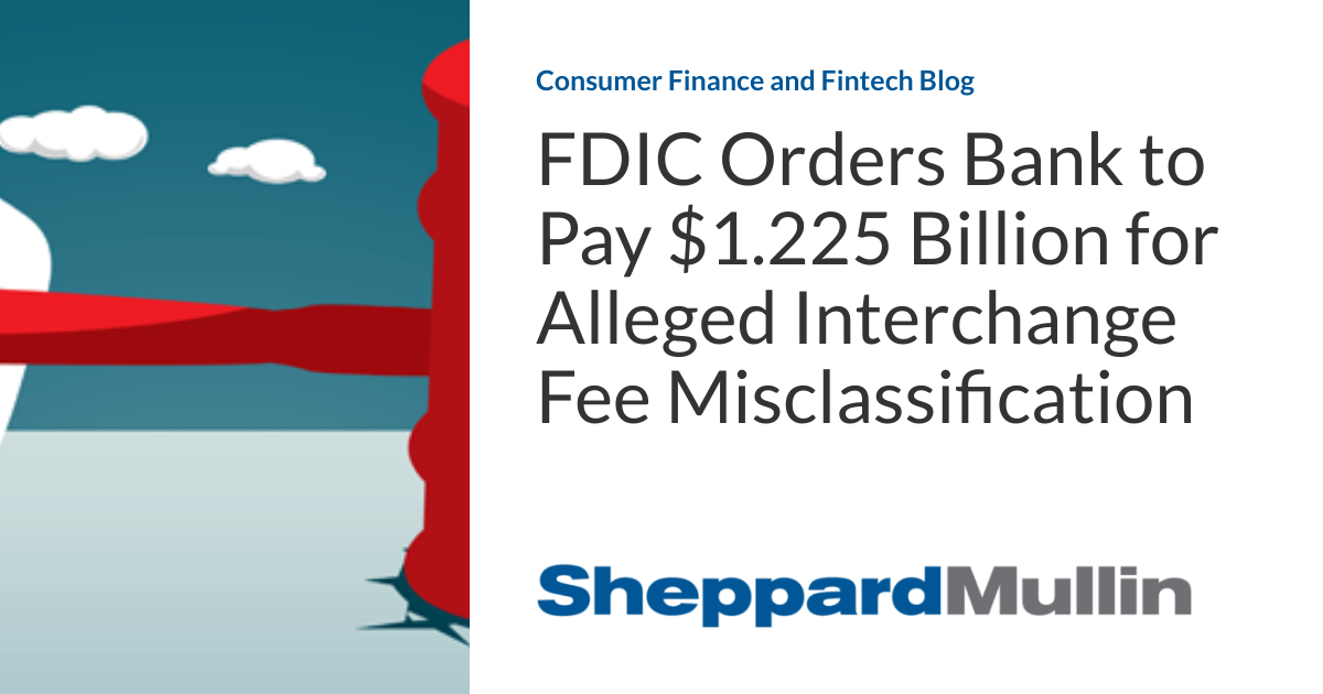 FDIC Orders Bank to Pay $1.225 Billion for Alleged Interchange Fee Misclassification | Consumer ...