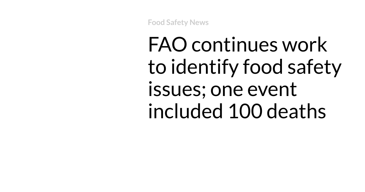 FAO continues work to identify food safety issues; one event included ...