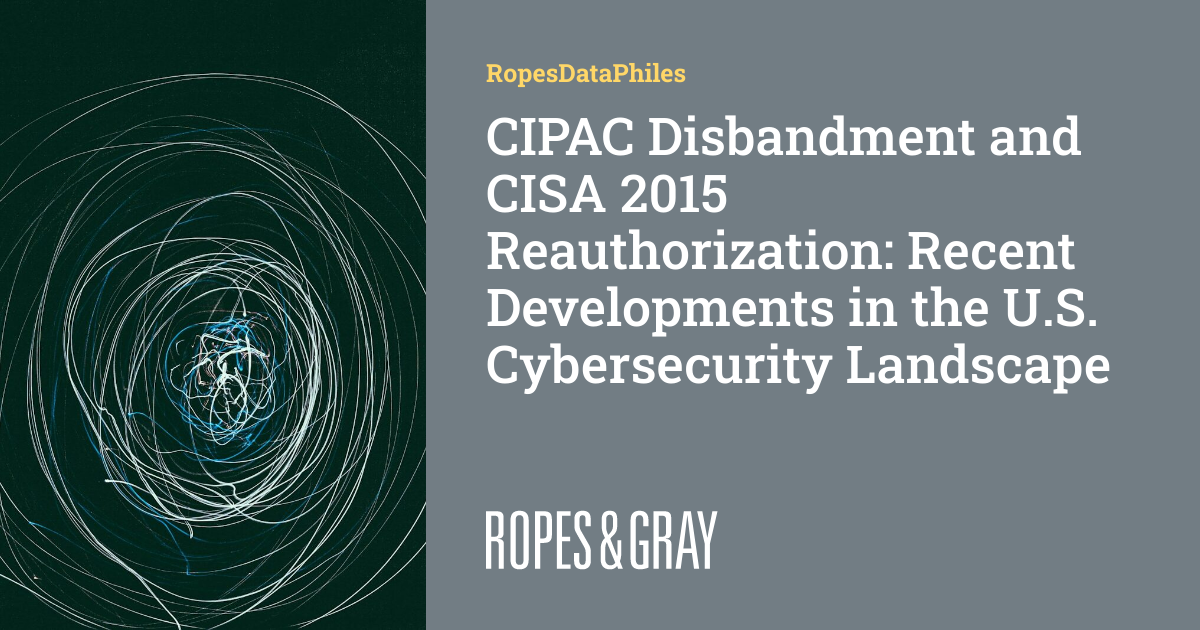 CIPAC Disbandment and CISA 2015 Reauthorization: Recent Developments in ...