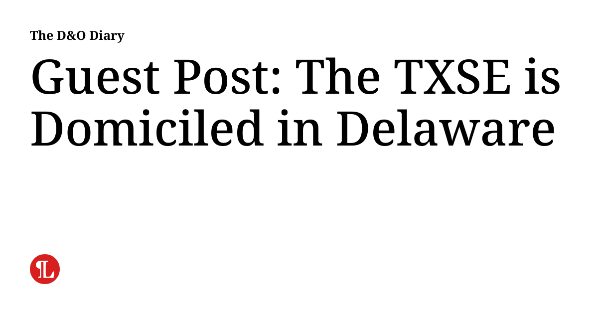 Guest Post: The TXSE is Domiciled in Delaware | The D&O Diary