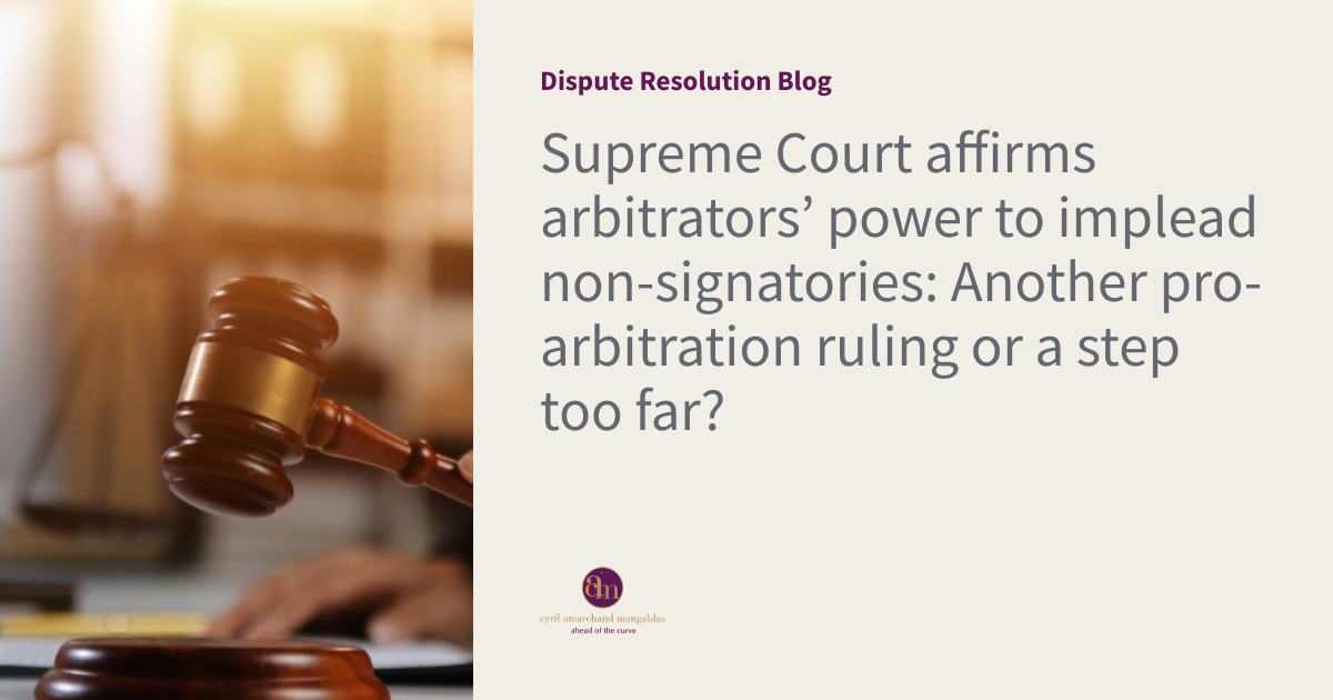 Supreme Court affirms arbitrators’ power to implead non-signatories: Another pro-arbitration ...