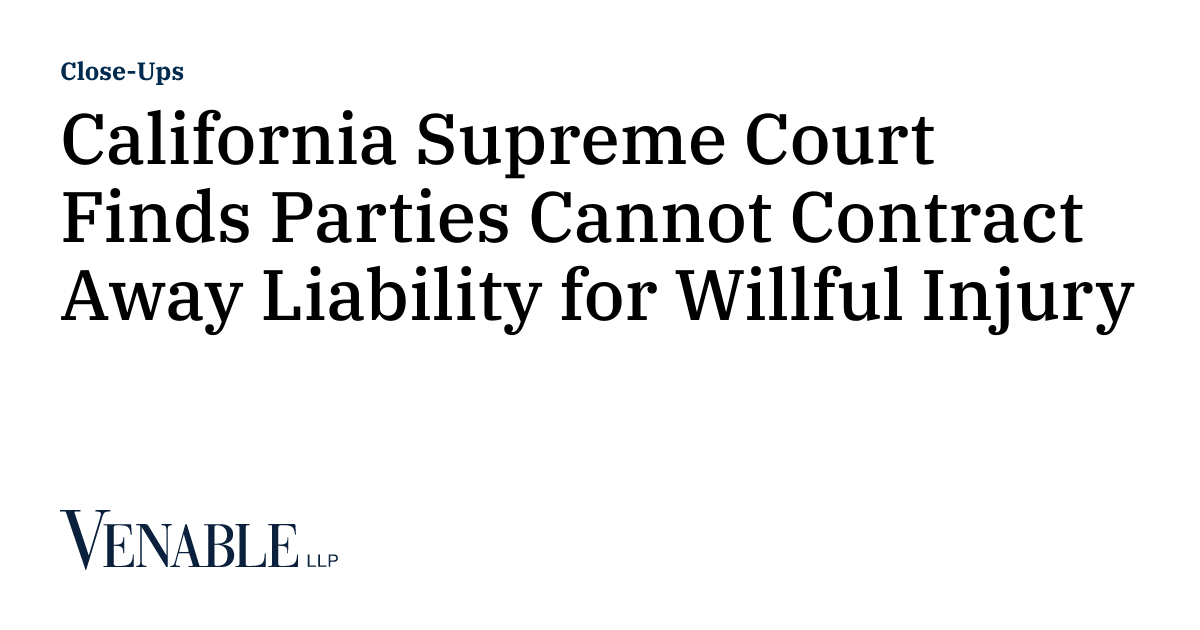 California Supreme Court Finds Parties Cannot Contract Away Liability ...