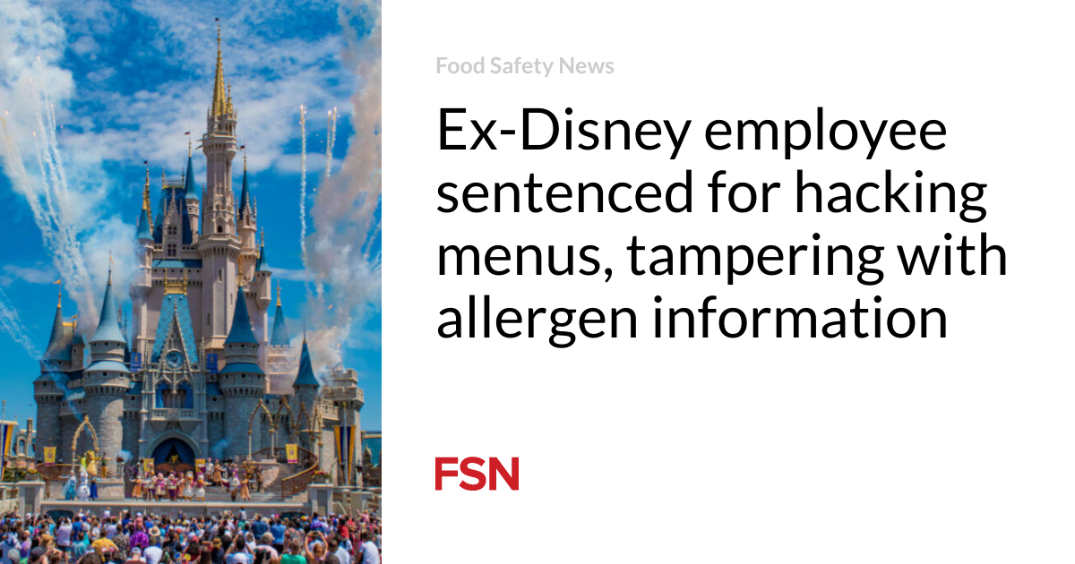 Ex-Disney employee sentenced for hacking menus, tampering with allergen information | Food ...