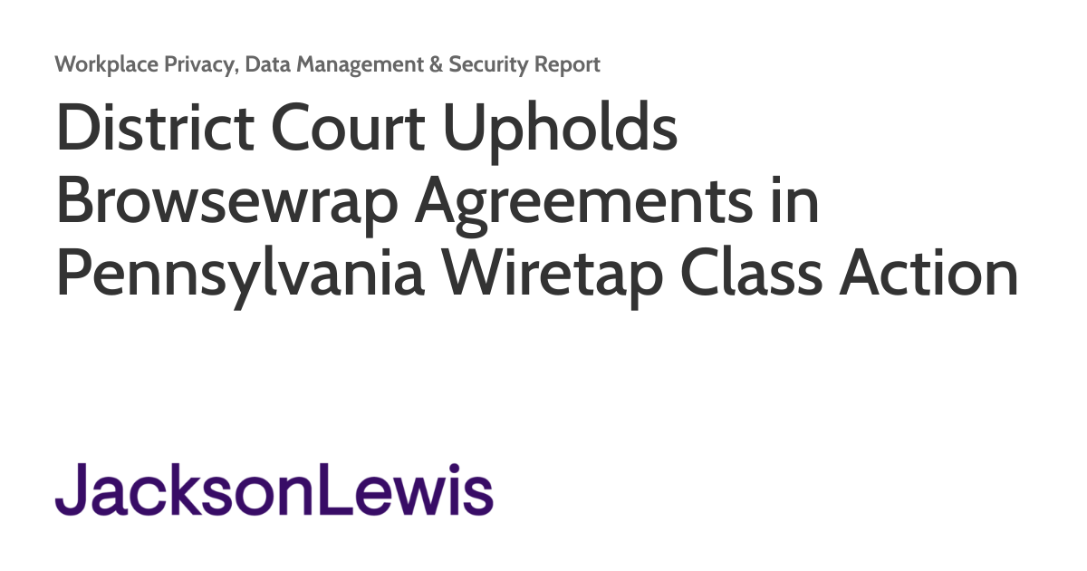District Court Upholds Browsewrap Agreements in Pennsylvania Wiretap ...