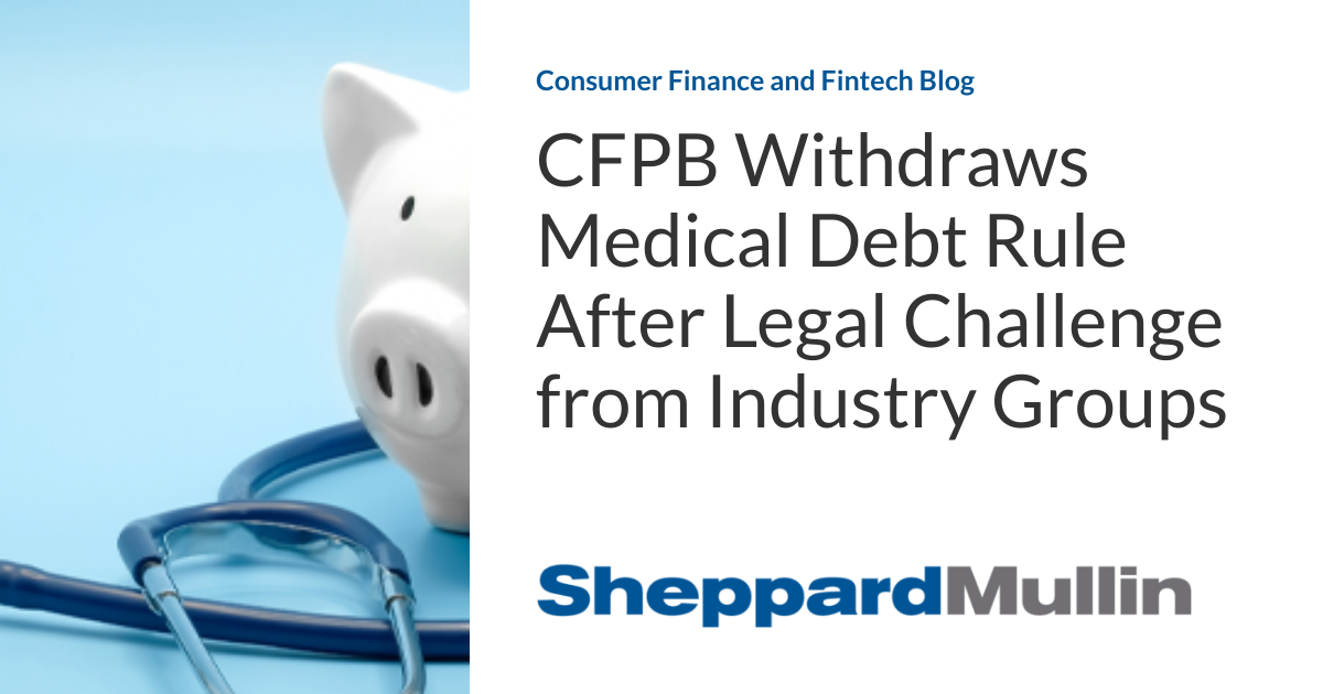CFPB Withdraws Medical Debt Rule After Legal Challenge from Industry ...