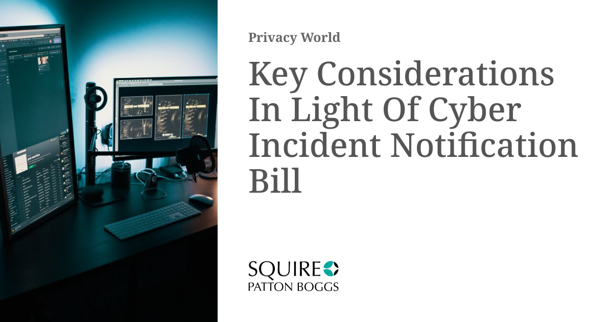Key Considerations In Light Of Cyber Incident Notification Bill ...