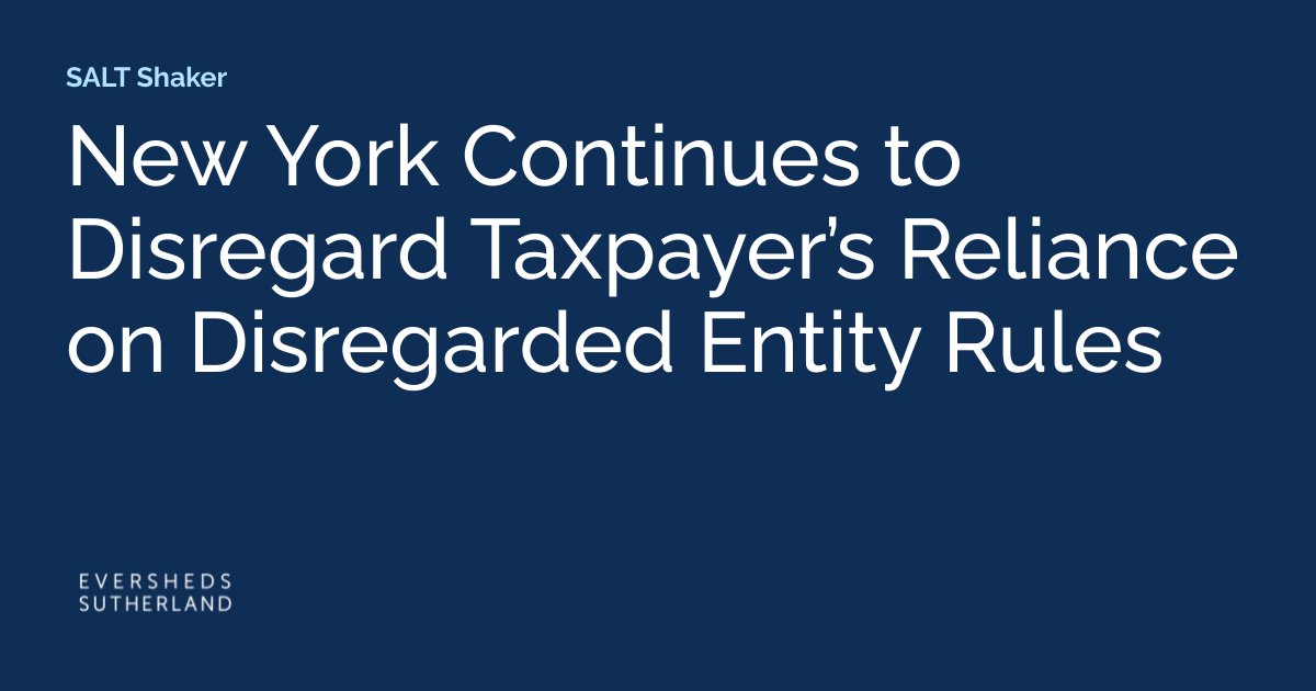 New York Continues to Disregard Taxpayer’s Reliance on Disregarded ...