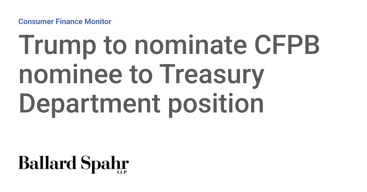 Trump to nominate CFPB nominee to Treasury Department position ...