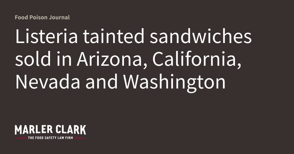 Listeria tainted sandwiches sold in Arizona, California, Nevada and ...