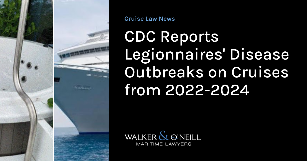 CDC Reports Legionnaires' Disease Outbreaks on Cruises from 2022-2024 ...