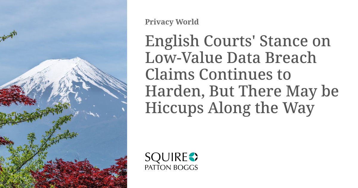 English Courts' Stance on Low-Value Data Breach Claims Continues to ...