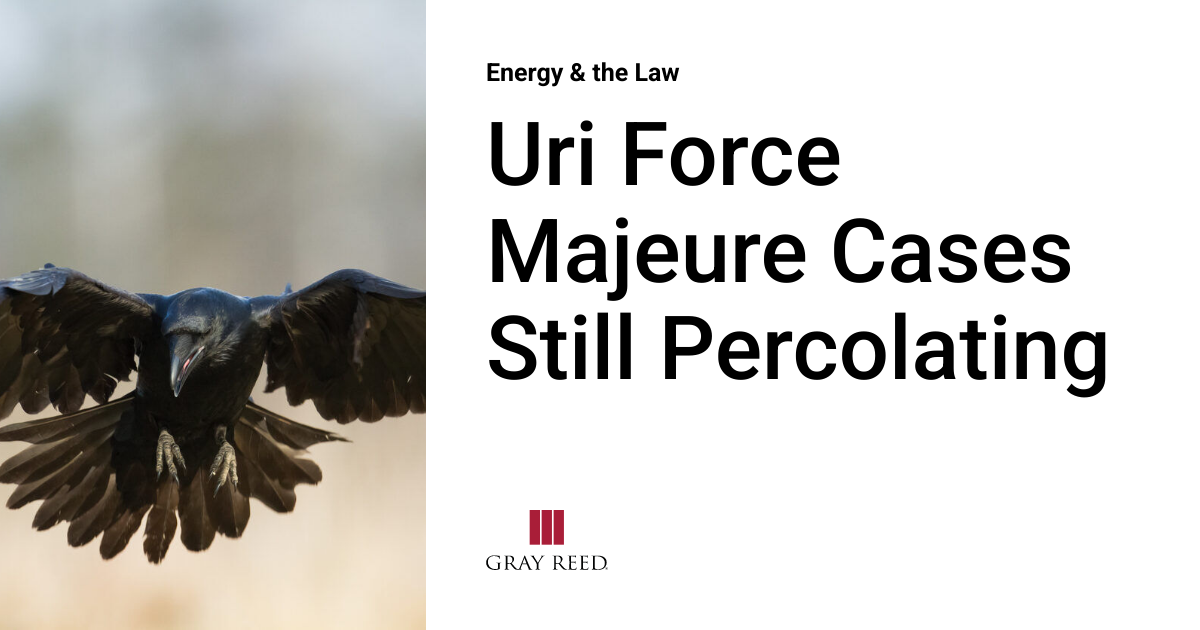 Uri Force Majeure Cases Still Percolating | Energy & the Law