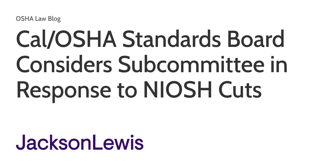 Cal/OSHA Standards Board Considers Subcommittee in Response to NIOSH ...