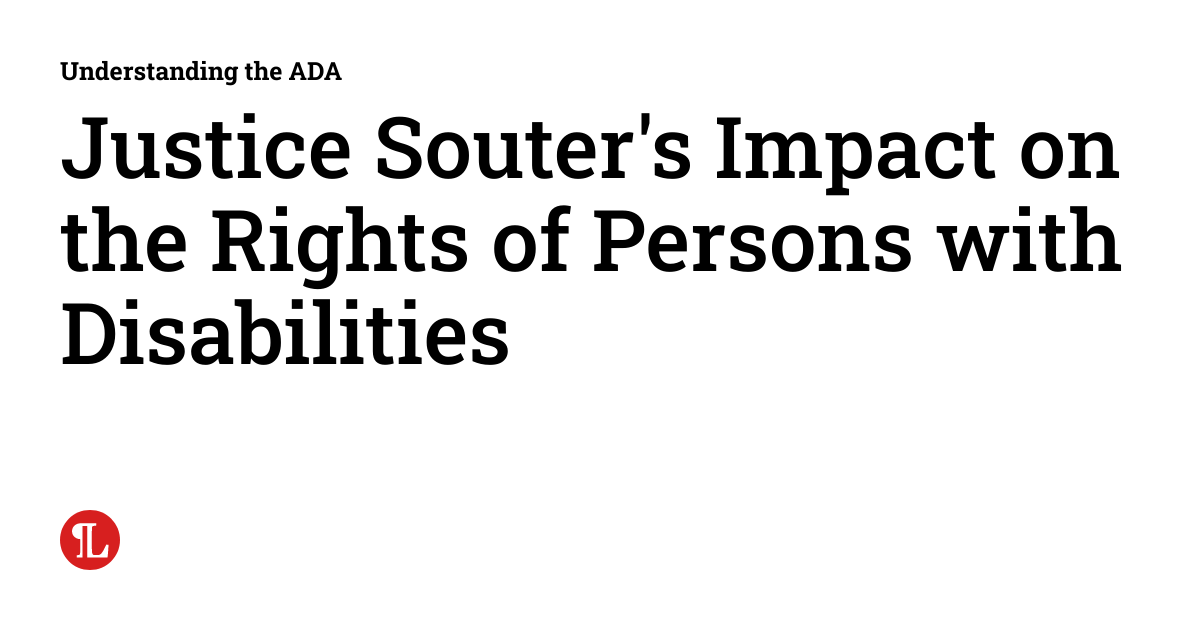 Justice Souter's Impact on the Rights of Persons with Disabilities ...