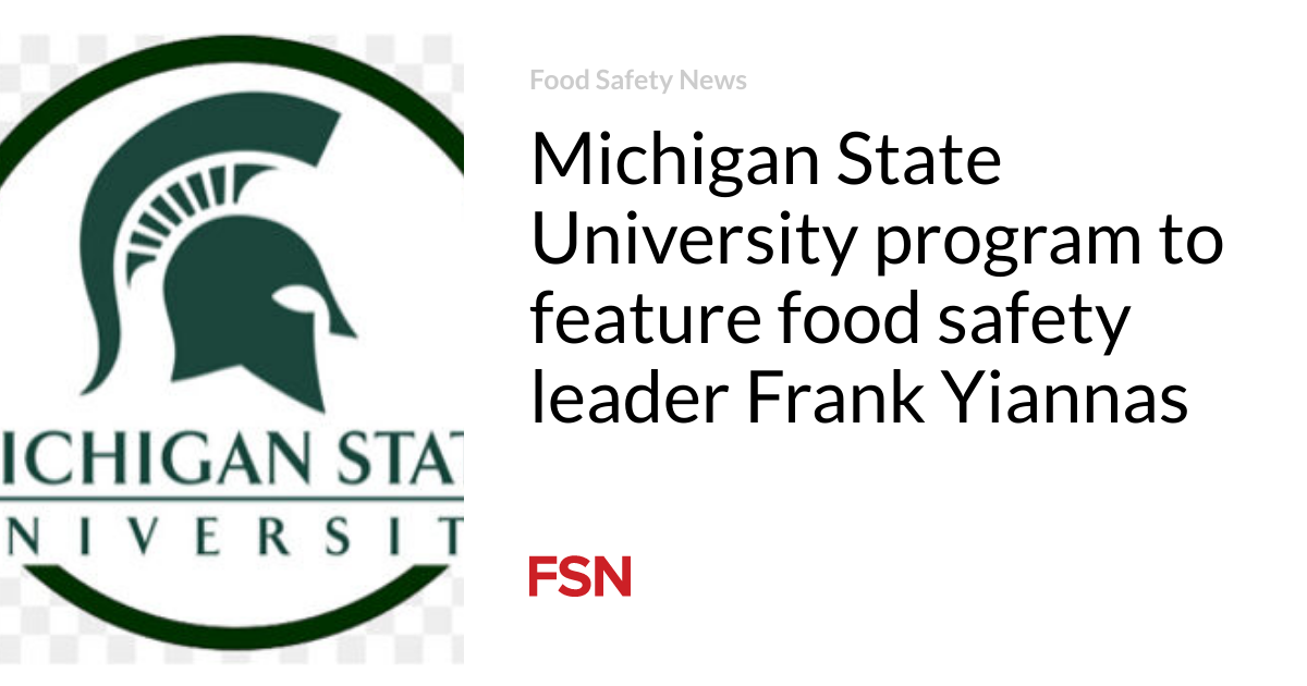 Michigan State University program to feature food safety leader Frank ...