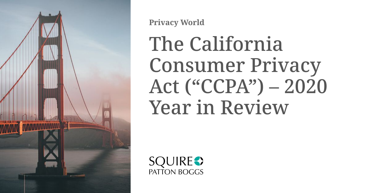 The California Consumer Privacy Act (“CCPA”) – 2020 Year in Review ...