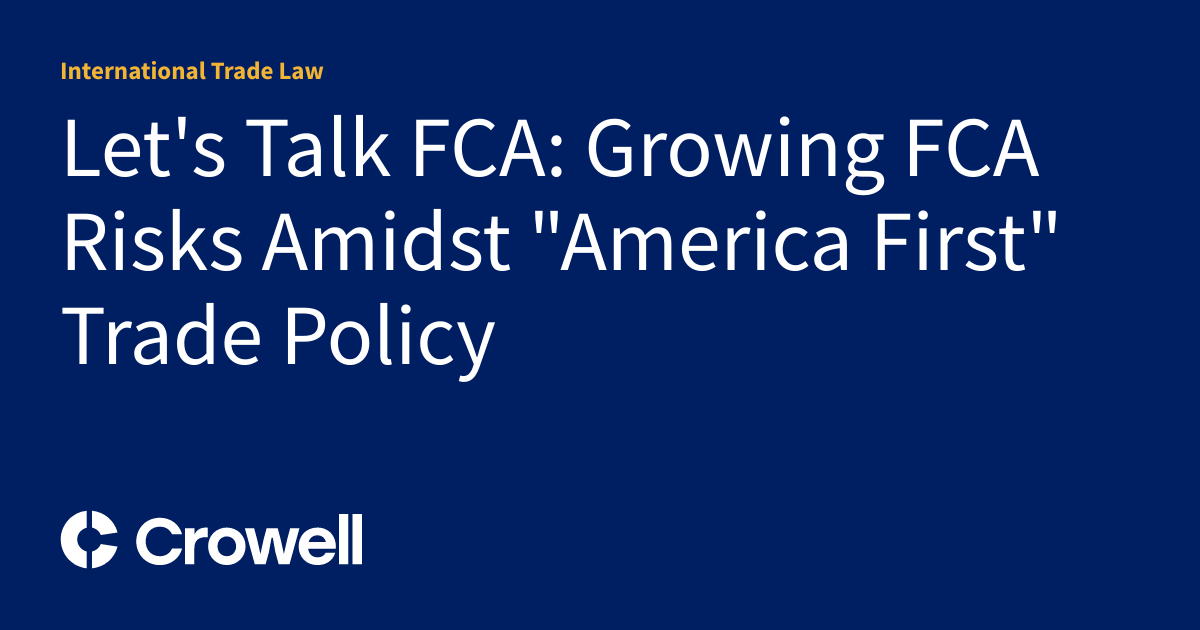 Let's Talk FCA: Growing FCA Risks Amidst "America First" Trade Policy ...