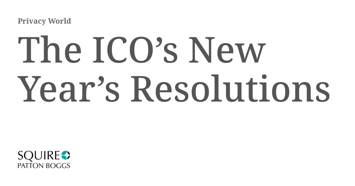 The ICO’s New Year’s Resolutions | Privacy World