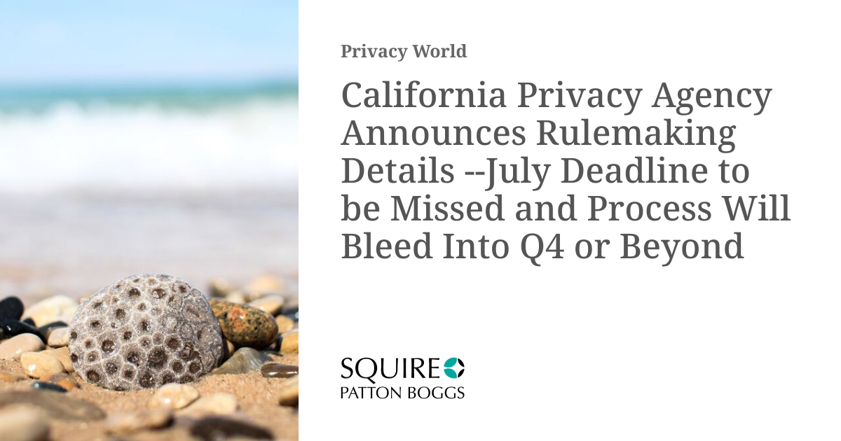 California Privacy Agency Announces Rulemaking Details --July Deadline ...