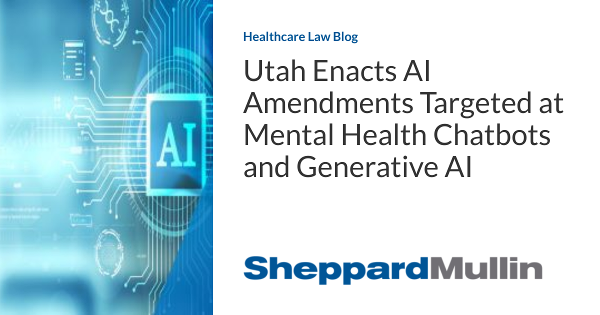 Utah Enacts AI Amendments Targeted at Mental Health Chatbots and Generative AI | Healthcare Law Blog
