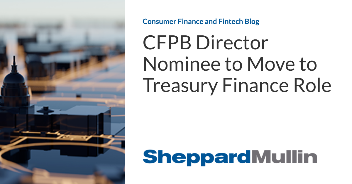CFPB Director Nominee to Move to Treasury Finance Role | Consumer ...