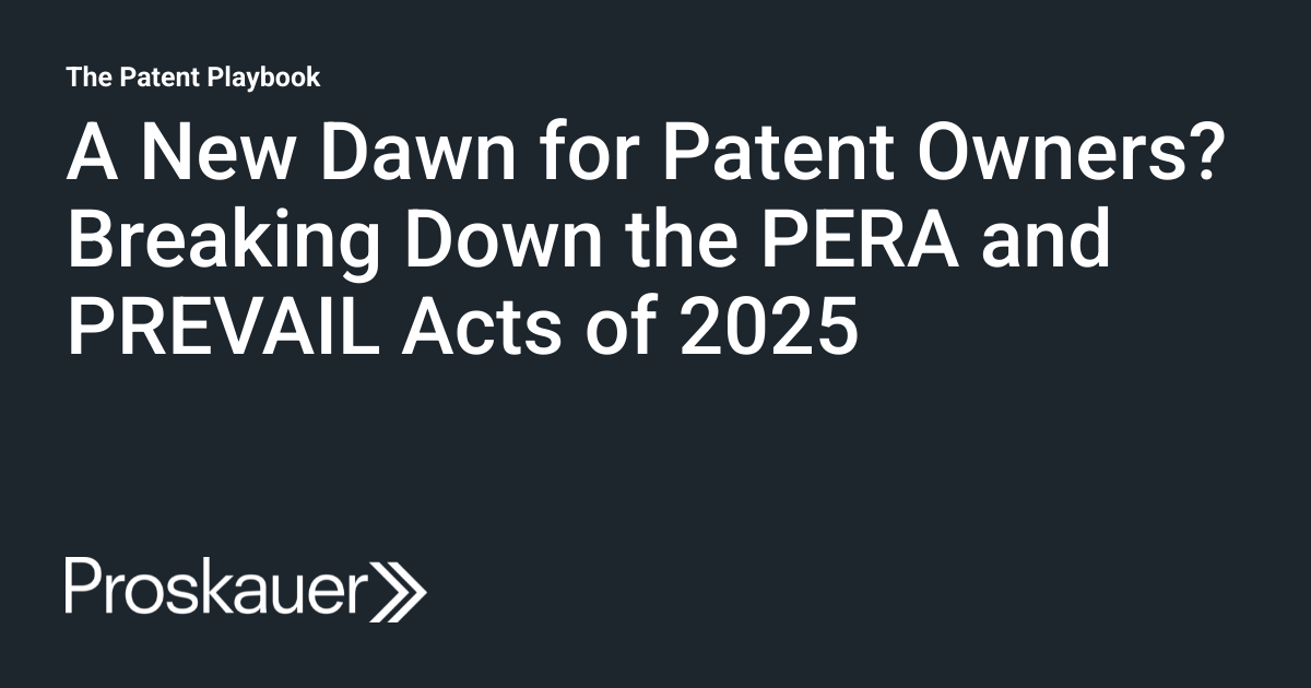 A New Dawn for Patent Owners? Breaking Down the PERA and PREVAIL Acts ...