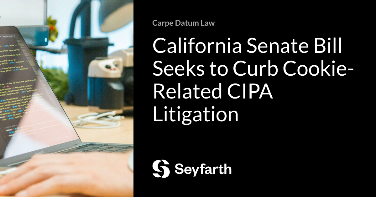 California Senate Bill Seeks to Curb Cookie-Related CIPA Litigation ...