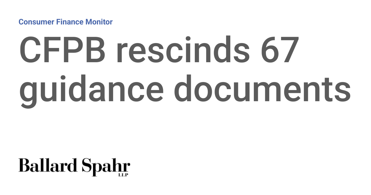 CFPB rescinds 67 guidance documents | Consumer Finance Monitor