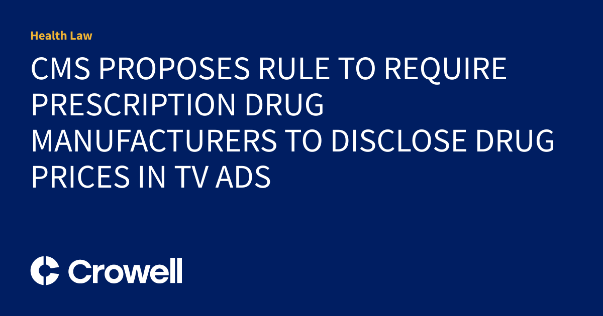 CMS PROPOSES RULE TO REQUIRE PRESCRIPTION DRUG MANUFACTURERS TO ...