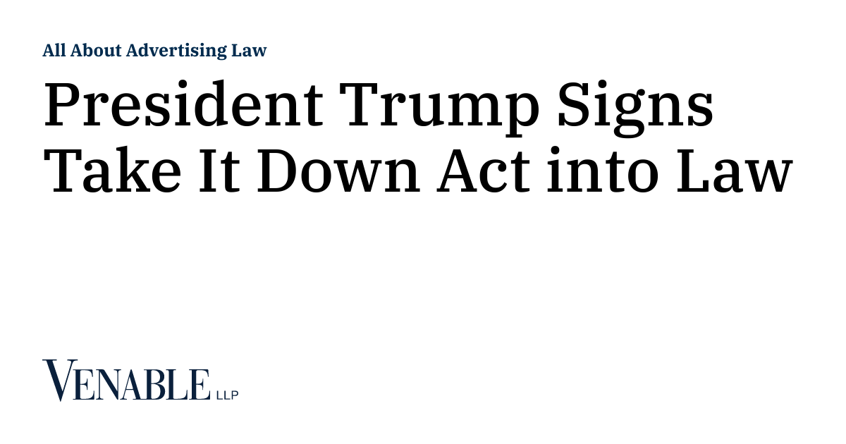 President Trump Signs Take It Down Act into Law | All About Advertising Law