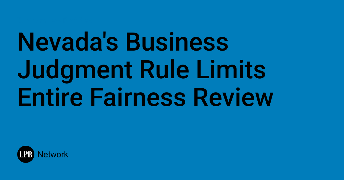 Nevada's Business Judgment Rule Limits Entire Fairness Review ...