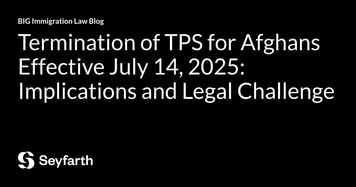 Termination of TPS for Afghans Effective July 14, 2025: Implications and Legal Challenge ...