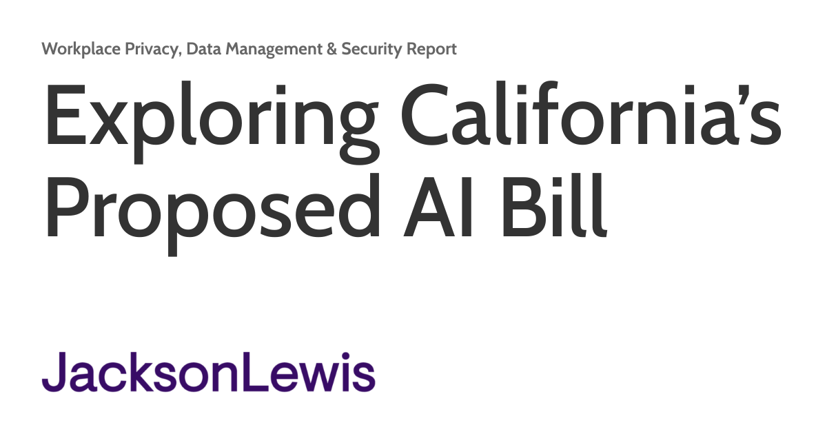 Exploring California’s Proposed AI Bill | Workplace Privacy, Data ...