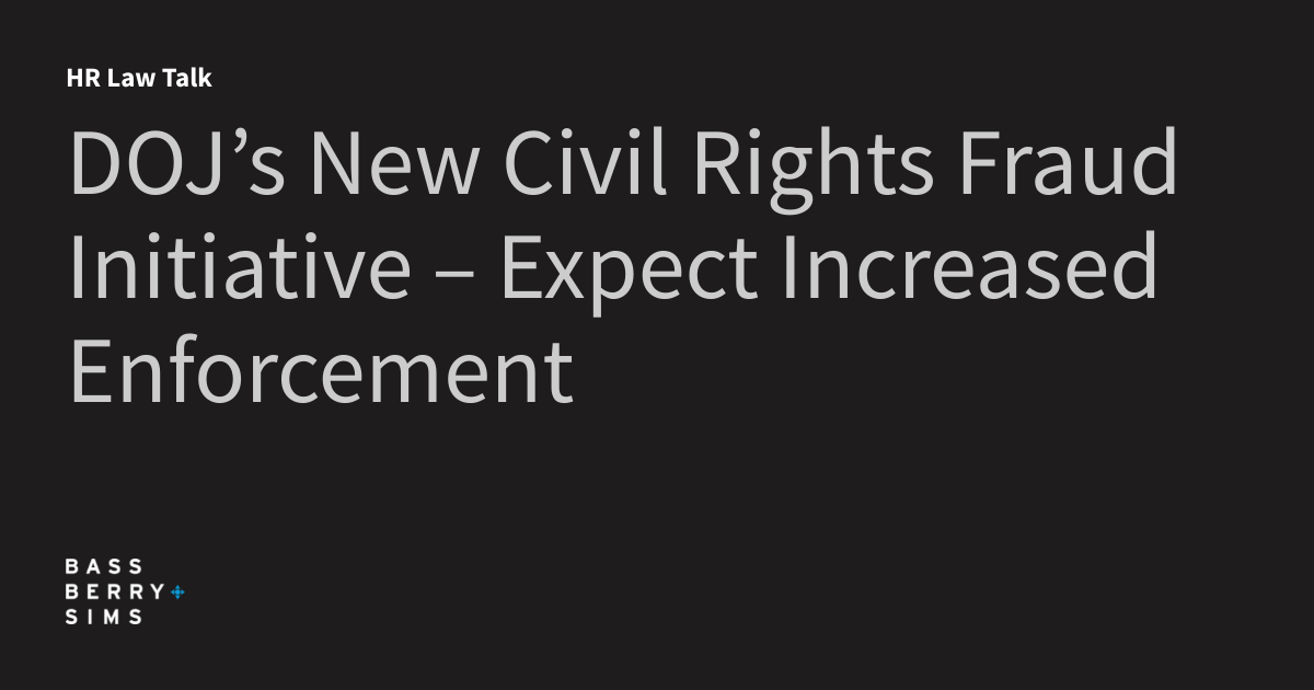 DOJ’s New Civil Rights Fraud Initiative – Expect Increased Enforcement ...