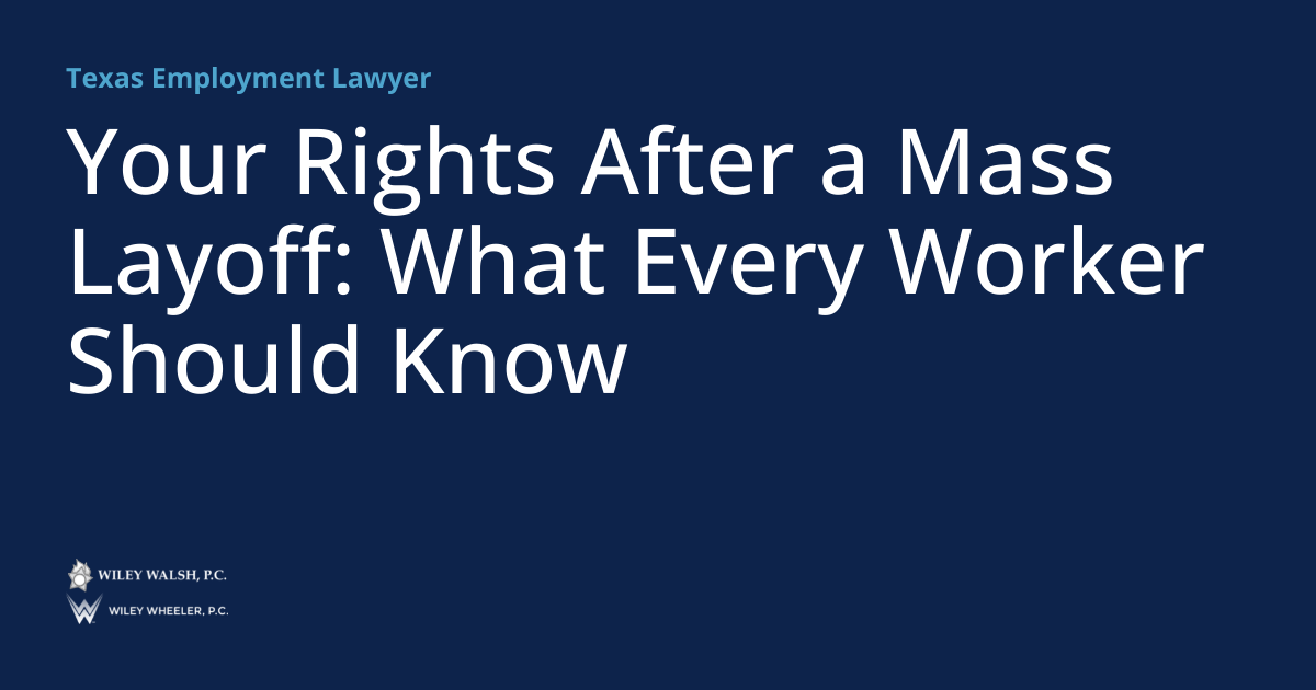 Your Rights After a Mass Layoff: What Every Worker Should Know | Texas ...