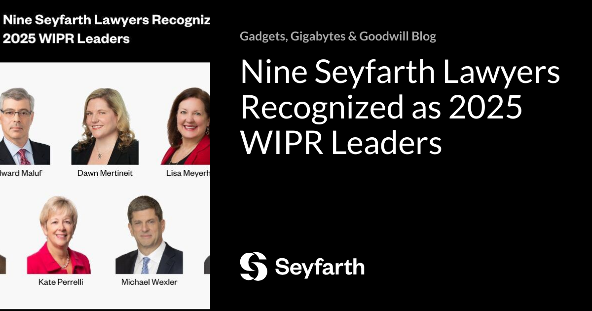 Nine Seyfarth Lawyers Recognized as 2025 WIPR Leaders | Gadgets ...