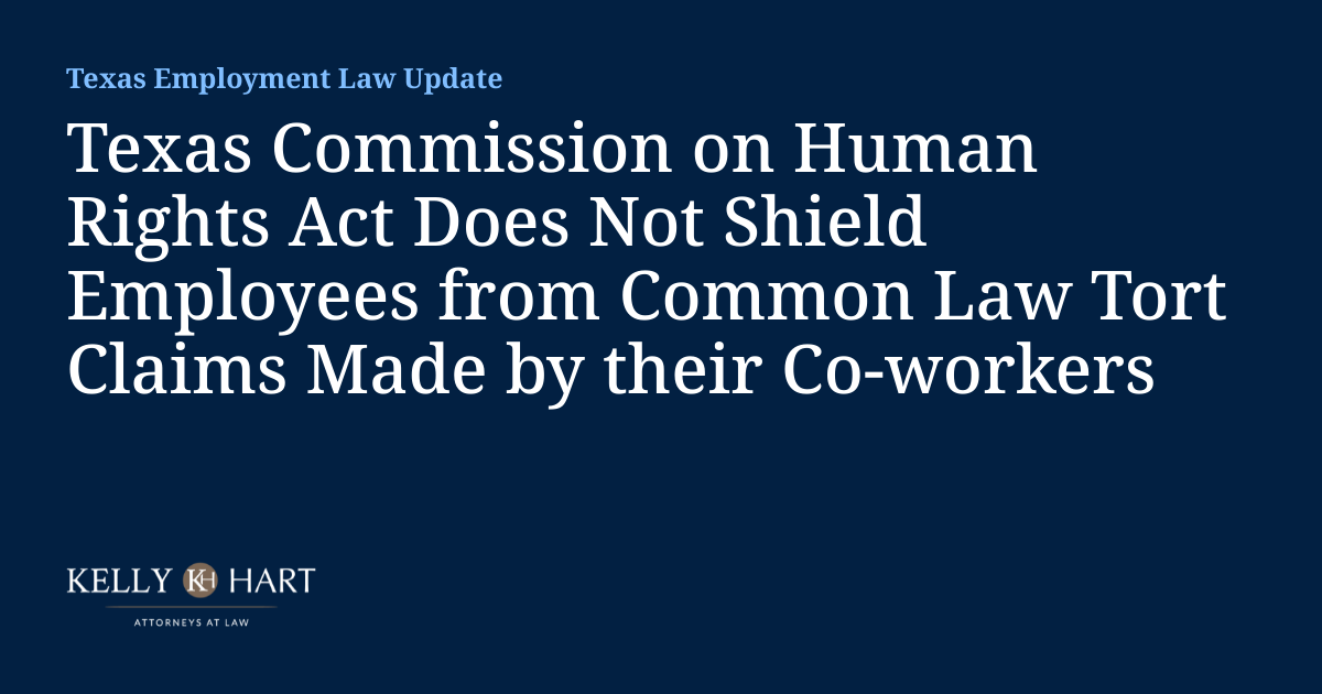 Texas Commission on Human Rights Act Does Not Shield Employees from ...