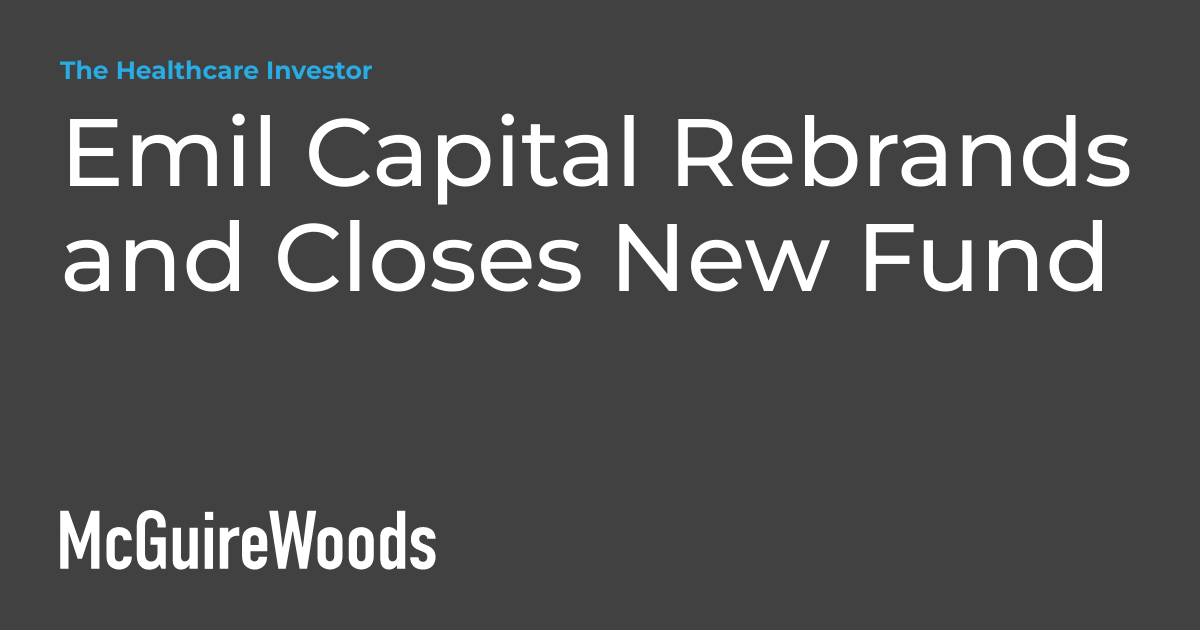 Emil Capital Rebrands and Closes New Fund | The Healthcare Investor
