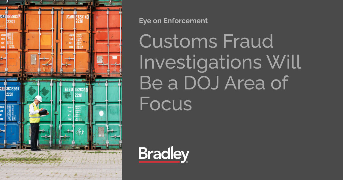 Customs Fraud Investigations Will Be a DOJ Area of Focus | Eye on ...