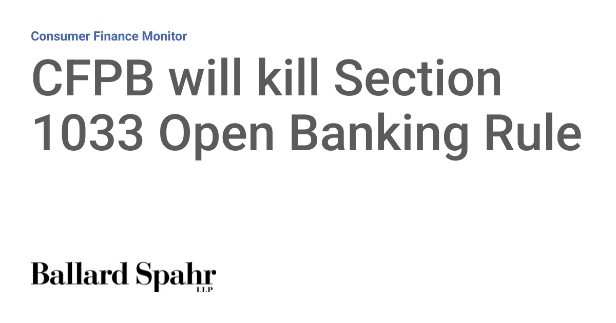 CFPB will kill Section 1033 Open Banking Rule | Consumer Finance Monitor