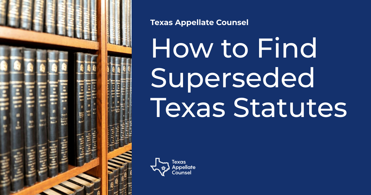 How to Find Superseded Texas Statutes | Texas Appellate Counsel