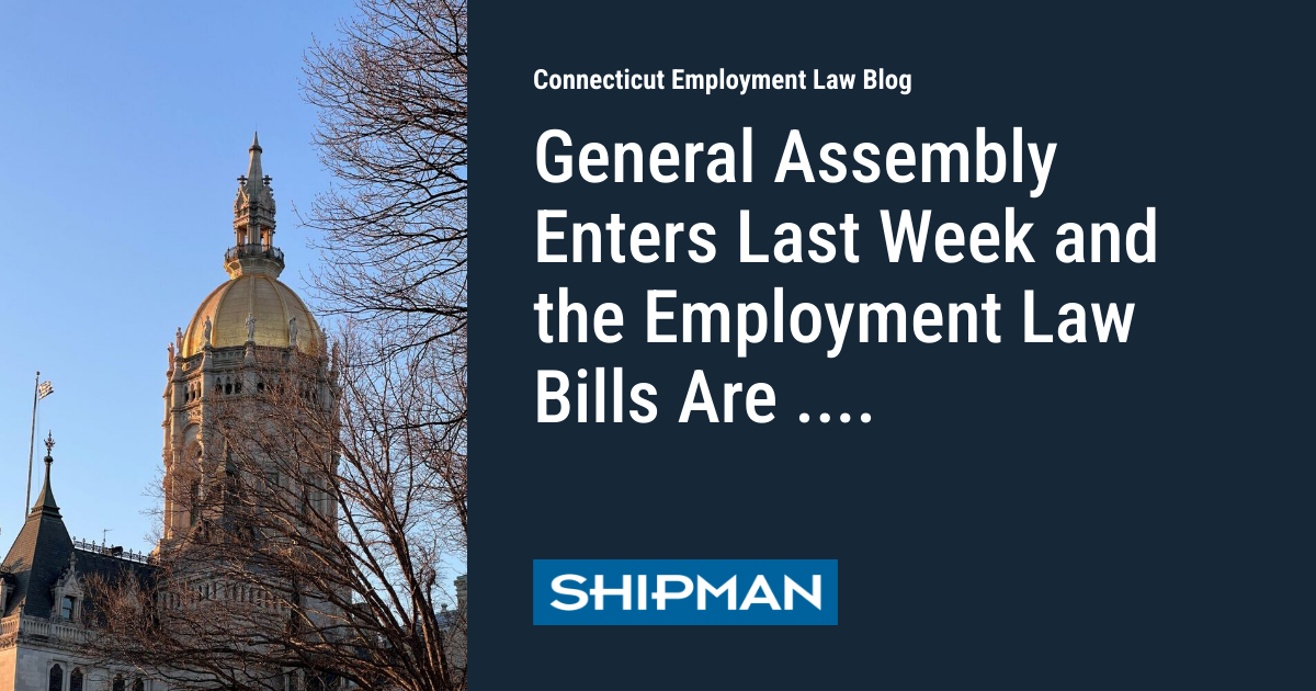 General Assembly Enters Last Week and the Employment Law Bills Are ...