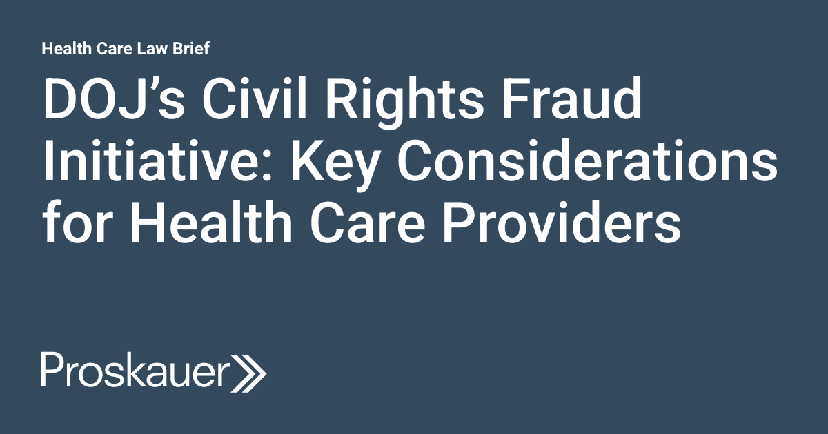 DOJ’s Civil Rights Fraud Initiative: Key Considerations for Health Care ...