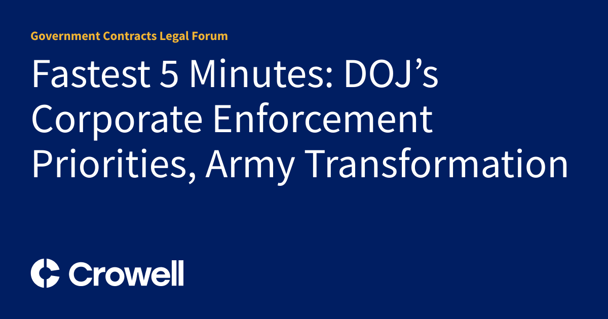 Fastest 5 Minutes: DOJ’s Corporate Enforcement Priorities, Army ...