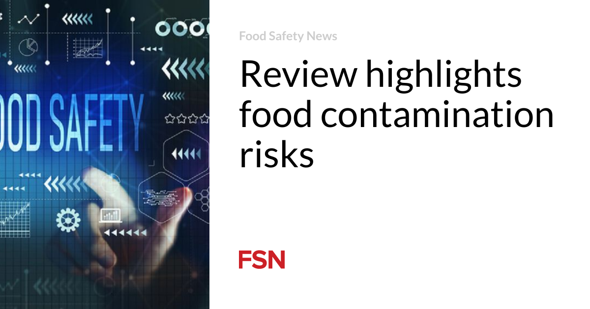 Review highlights food contamination risks | Food Safety News