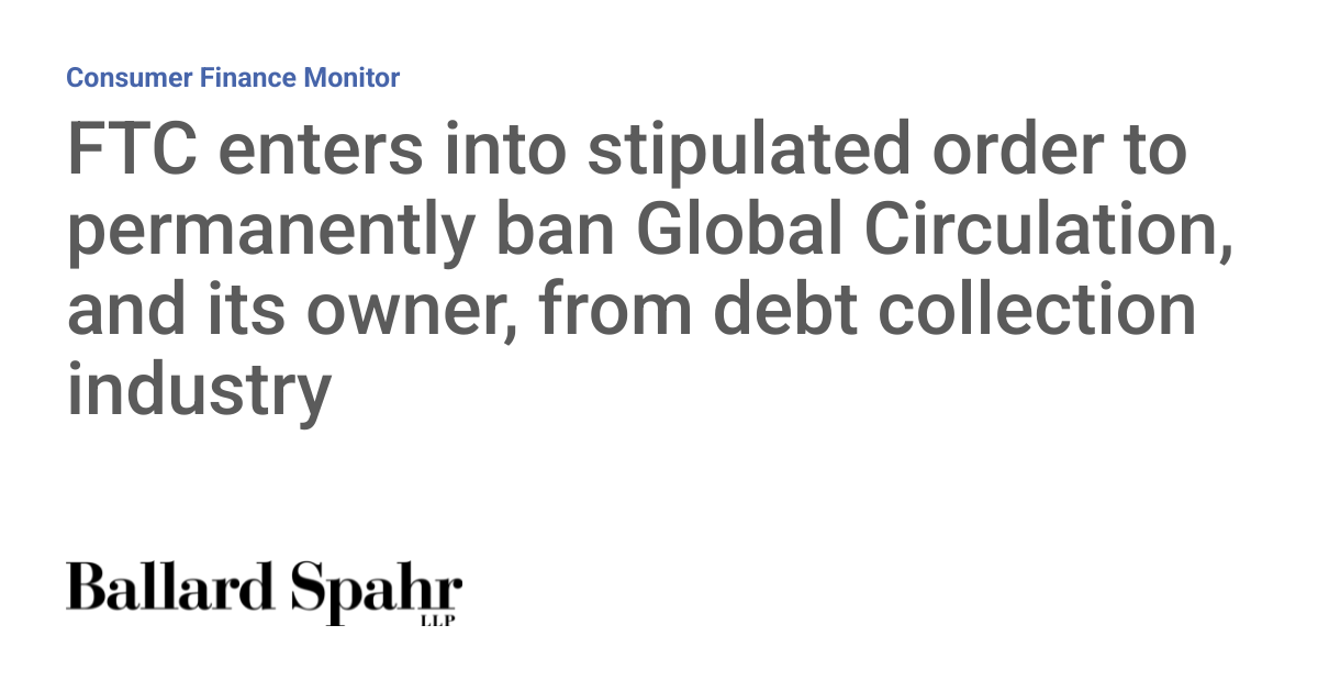 FTC enters into stipulated order to permanently ban Global Circulation ...
