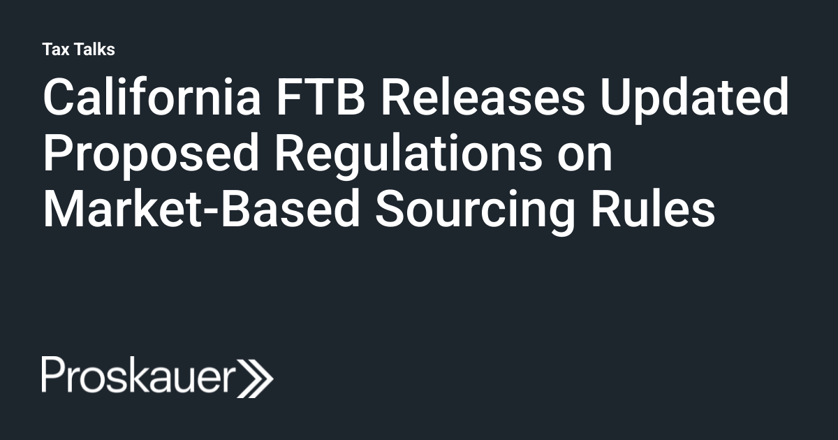California FTB Releases Updated Proposed Regulations on Market-Based ...