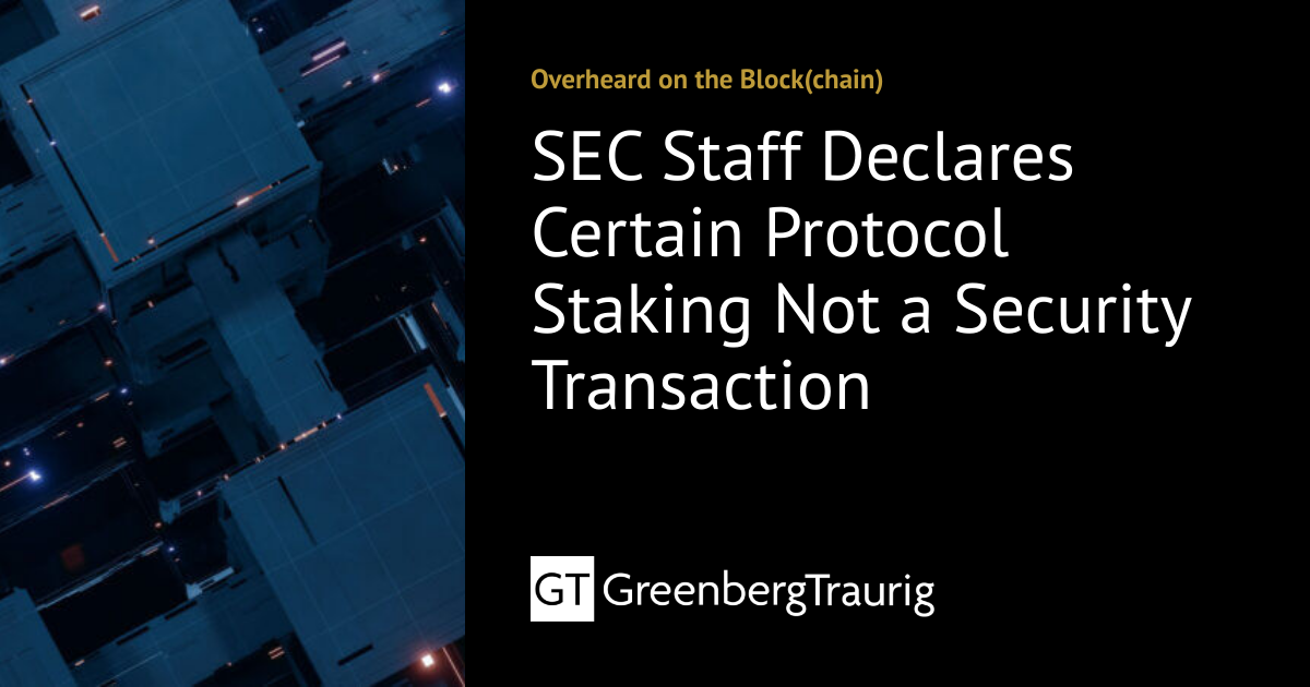 SEC Staff Declares Certain Protocol Staking Not a Security Transaction | Overheard on the Block ...