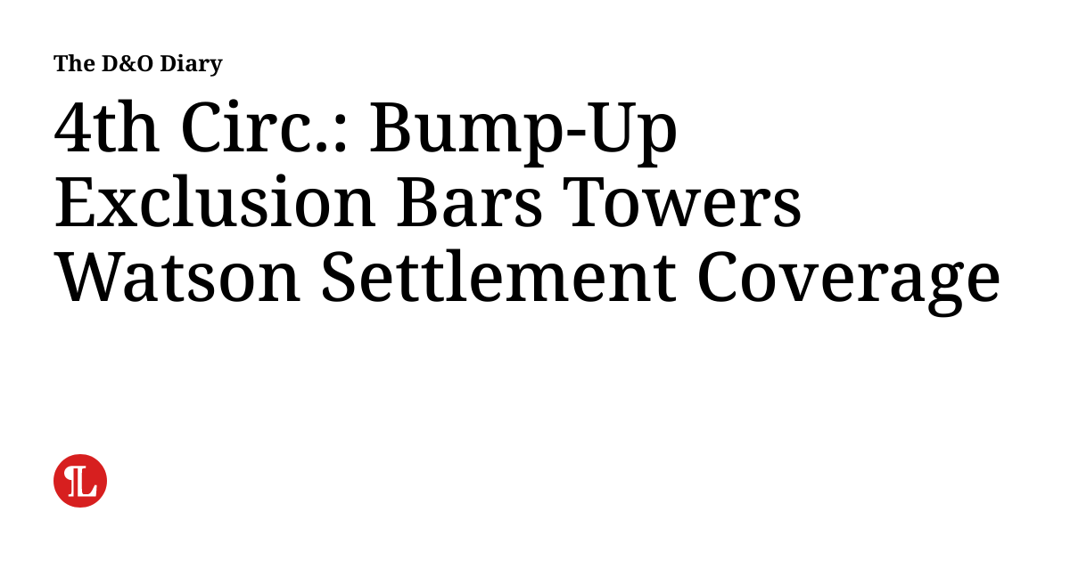 4th Circ.: Bump-Up Exclusion Bars Towers Watson Settlement Coverage ...