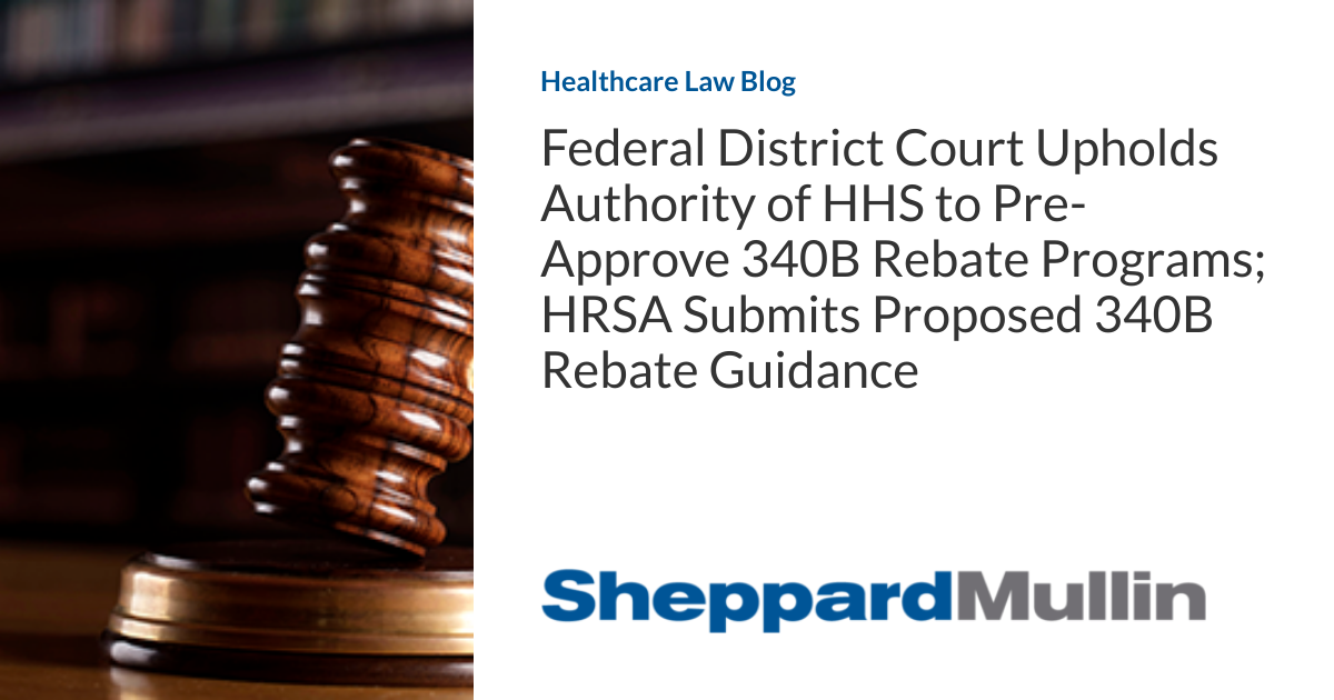 Federal District Court Upholds Authority of HHS to Pre-Approve 340B Rebate Programs; HRSA ...